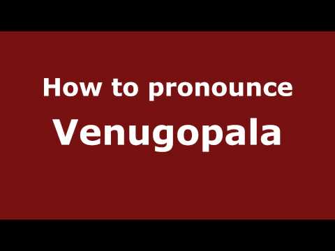 How to Pronounce Venugopala - PronounceNames.com