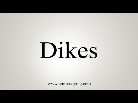 How To Say Dikes