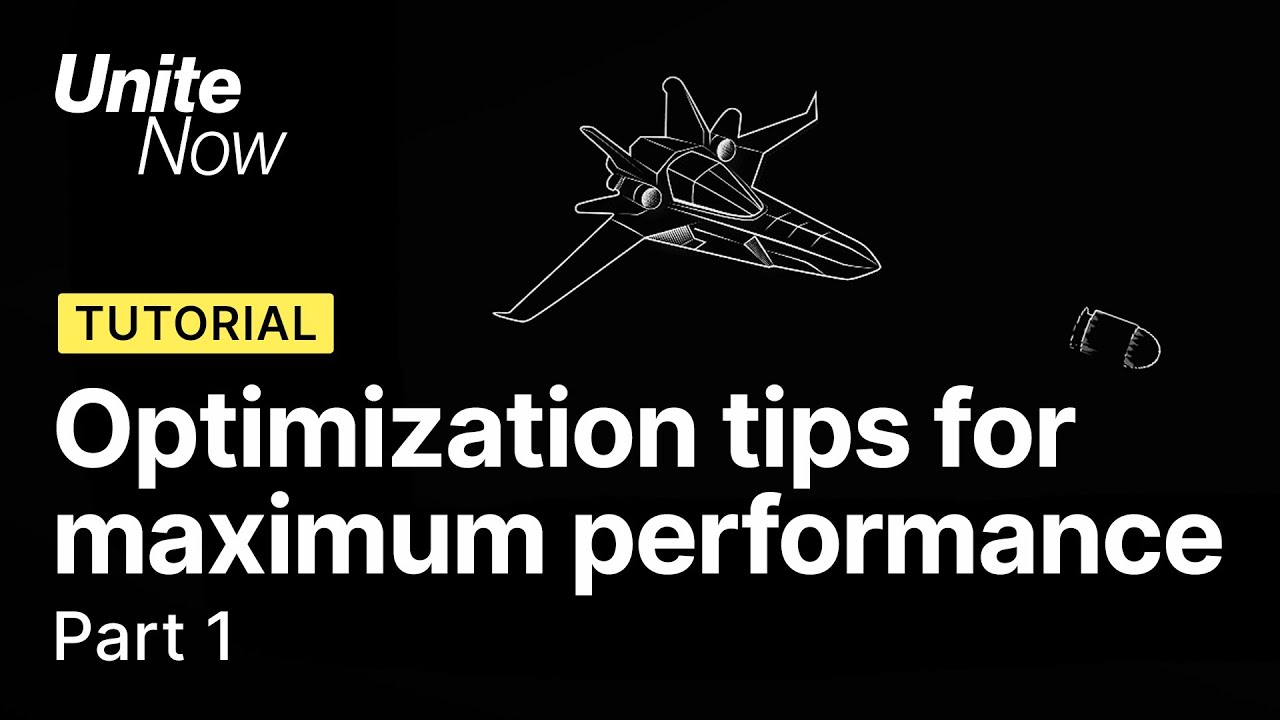 Optimization tips for maximum performance – Part 1 | Unite Now 2020
