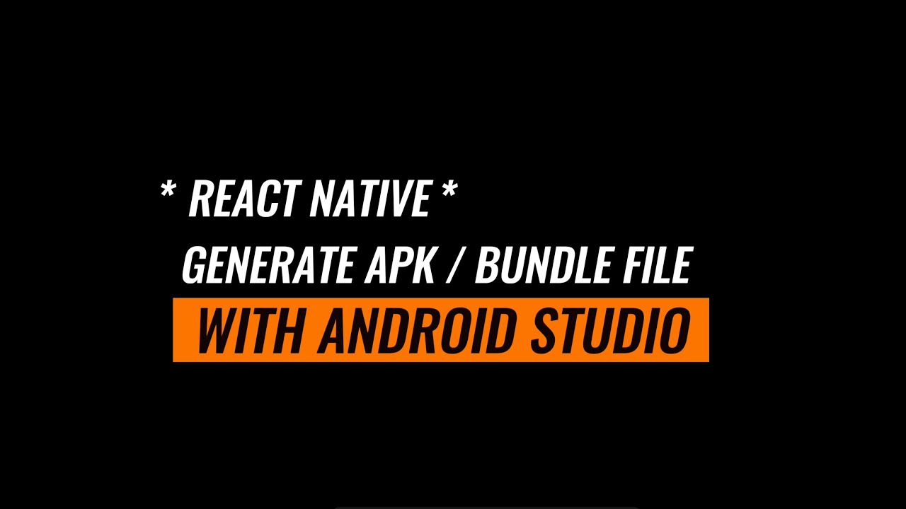 React Native App - Generate  APK / Bundle with Android Studio