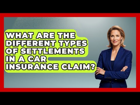 What Are The Different Types Of Settlements In A Car Insurance Claim? - Auto Coverage Explained