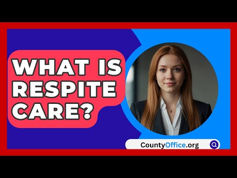 What Is Respite Care? - CountyOffice.org