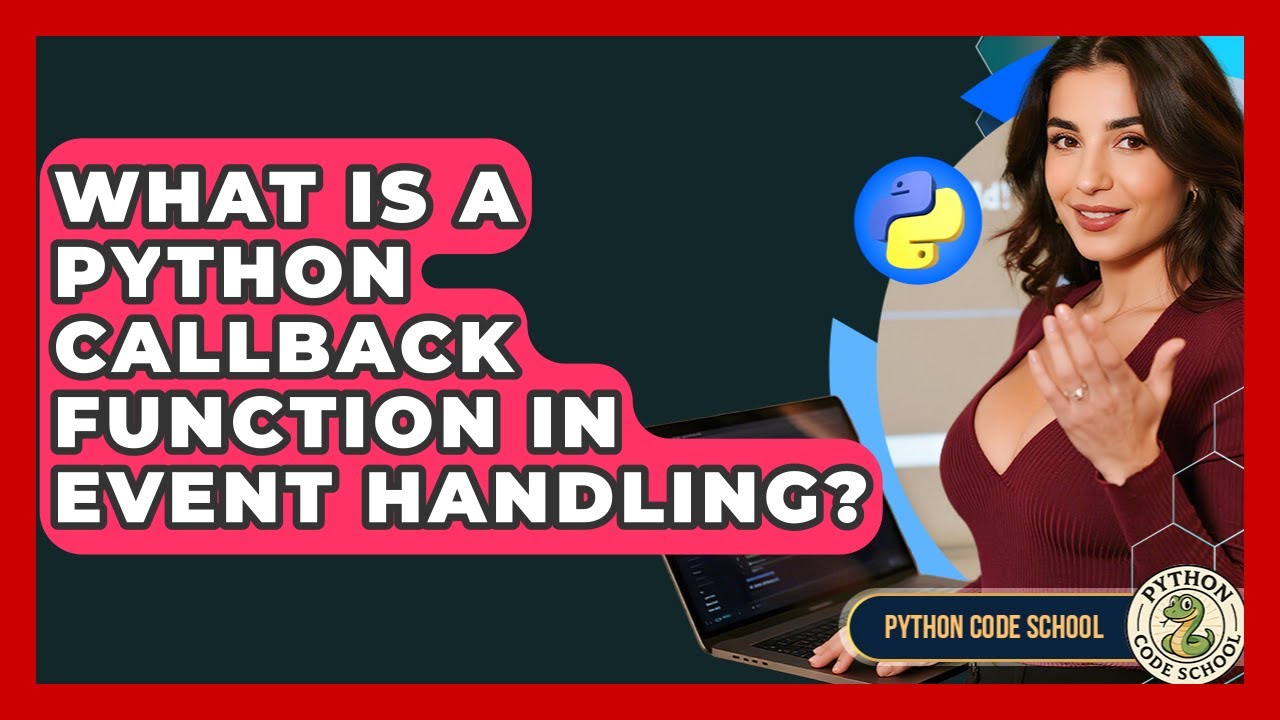 What Is A Python Callback Function In Event Handling? - Python Code School