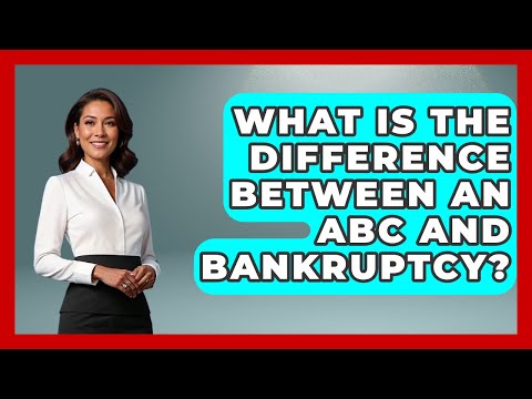 What Is The Difference Between An ABC And Bankruptcy? - Your Bankruptcy Advisors