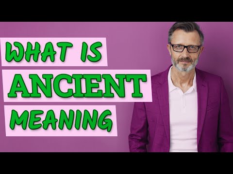 Ancient | Meaning of ancient
