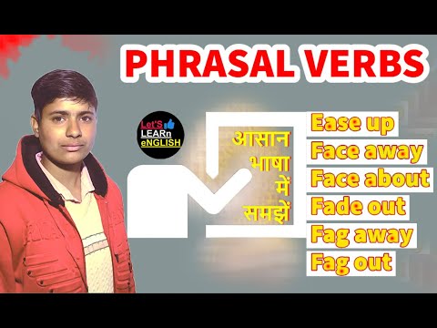 Phrasal Verbs With Hindi Meaning: Ease up, Face away, Face about, Fade out, Fag away, Fag out