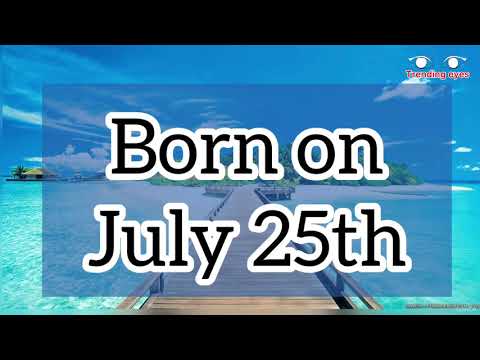 July 25 Birthdays Of Famous People - Characteristics And Personality Traits