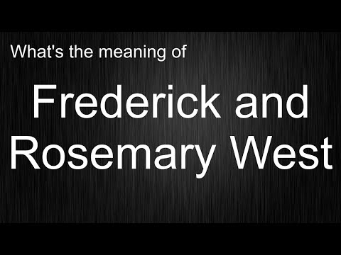 What's the meaning of "Frederick and Rosemary West", How to pronounce Frederick and Rosemary West?