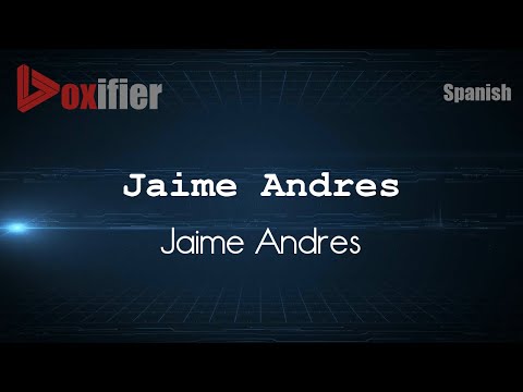 How to Pronounce Jaime Andres (Jaime Andres) in Spanish - Voxifier.com
