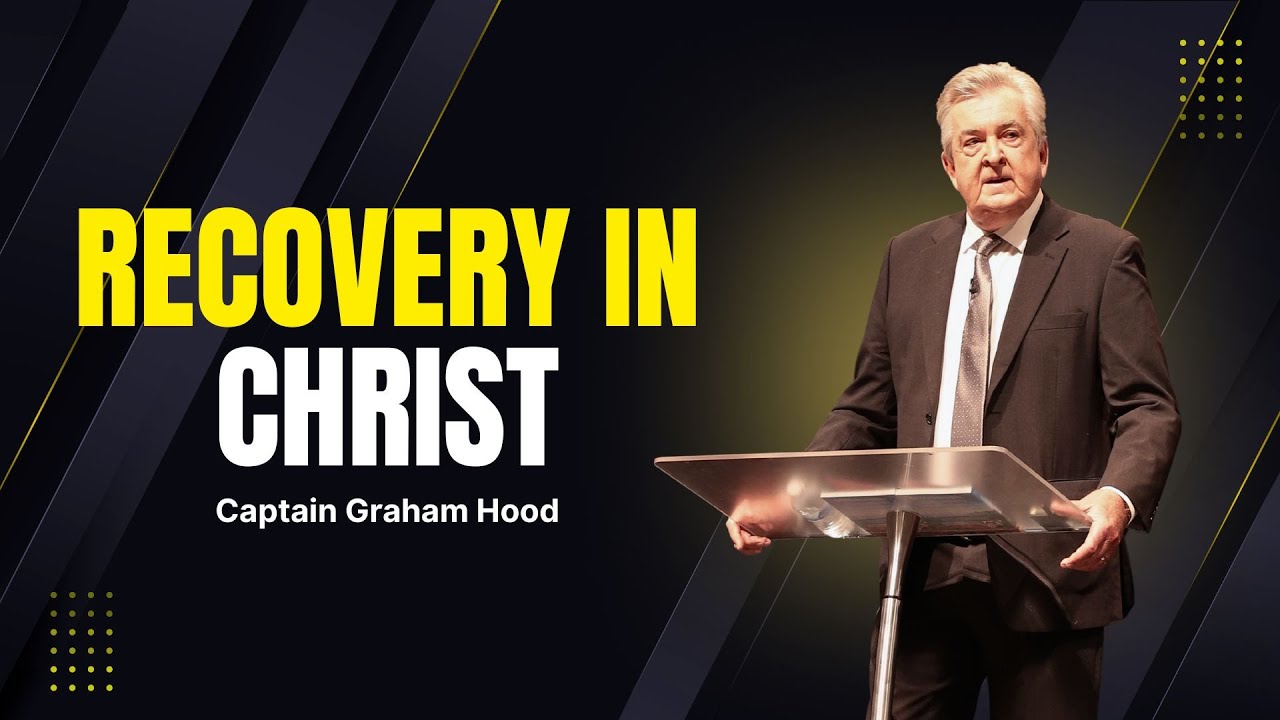 Recovery in Christ | Captain Graham Hood – The Wisdom Pearl