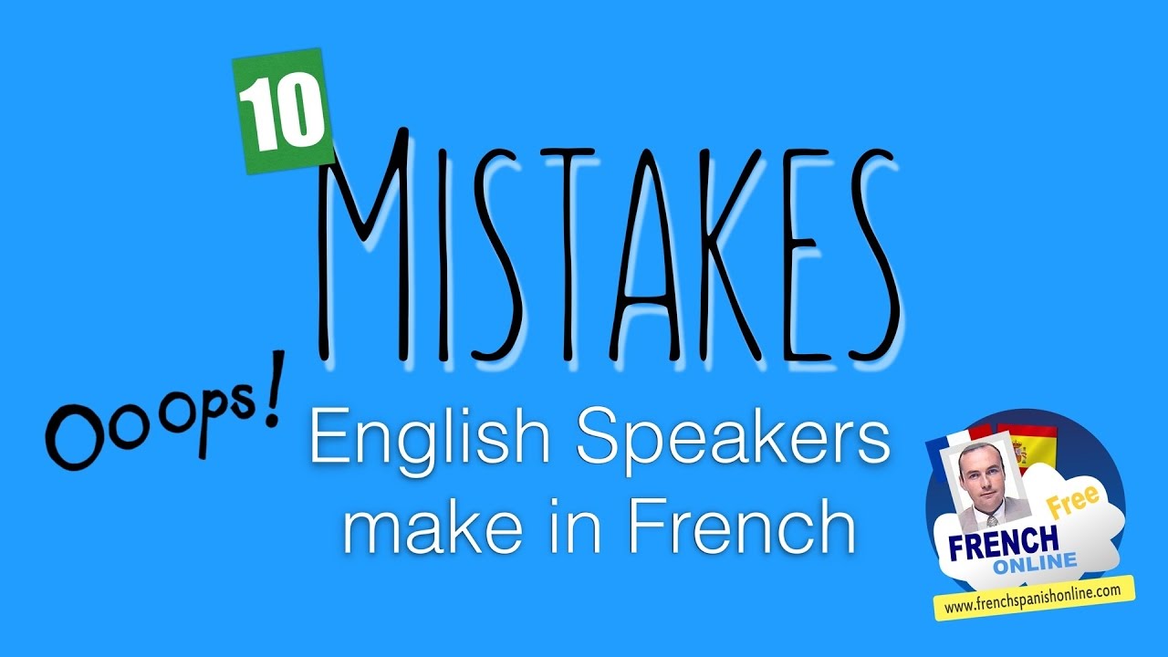 10 Mistakes English Speakers Make In French