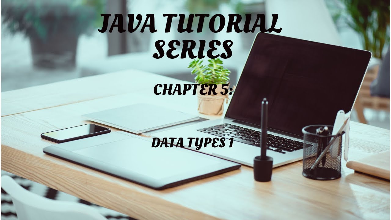 JAVA Tutorial Series Chapter 5: DATA TYPES 1