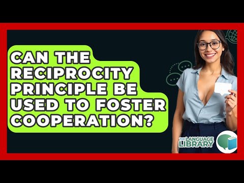 Can The Reciprocity Principle Be Used To Foster Cooperation? - The Language Library