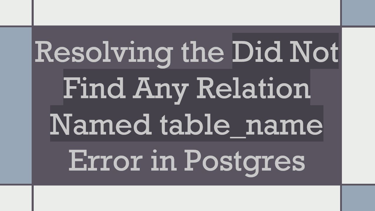 Resolving the Did Not Find Any Relation Named table_name Error in Postgres