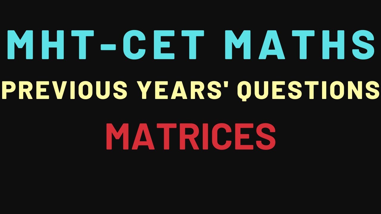 Understanding Matrices and Determinants: Insights from MHT-CET Previous ...