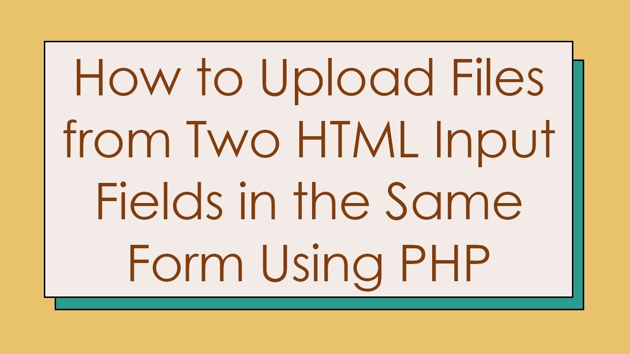 How to Upload Files from Two HTML Input Fields in the Same Form Using PHP