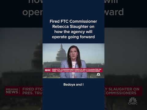 Fired FTC Commissioner Rebecca Slaughter on how the agency will operate going forward