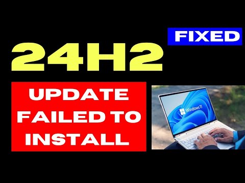 24H2 Update failed to install on Windows 11 Fixed