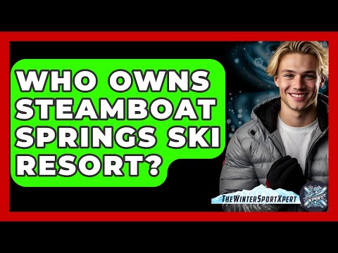 Who Owns Steamboat Springs Ski Resort? - The Winter Sport Xpert