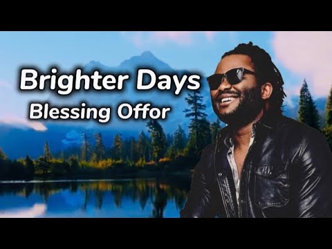 Brighter Days - Blessing Offor (Lyric Video)