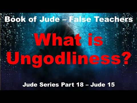 What is Ungodliness in the Bible? What is Godliness? The Book of Jude (Prophecy of Enoch)