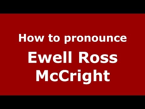 How to pronounce Ewell Ross McCright (American English/US) - PronounceNames.com