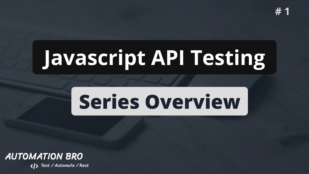 Javascript API Testing - Tutorial Series Overview