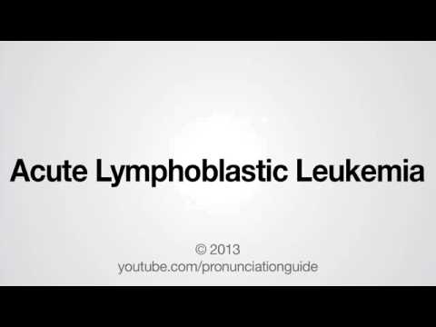 How to Pronounce Acute Lymphoblastic Leukemia