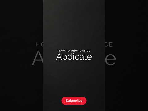 How to Pronounce Abdicate