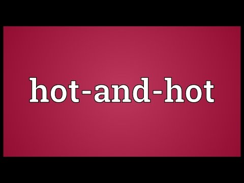 Hot-and-hot Meaning