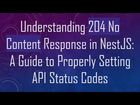 Understanding 204 No Content Response in NestJS: A Guide to Properly Setting API Status Codes