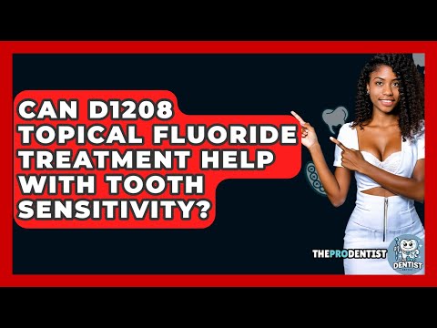 Can D1208 Topical Fluoride Treatment Help With Tooth Sensitivity? - The Pro Dentist