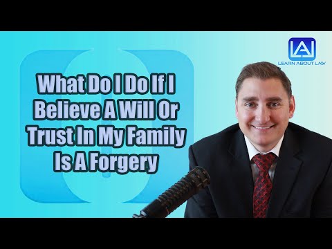 What Do I Do If I Believe A Will Or Trust In My Family Is A Forgery