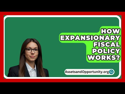 How Expansionary Fiscal Policy Works? - AssetsandOpportunity.org