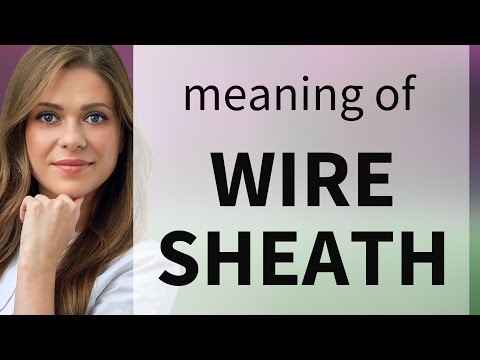 Unraveling the Meaning of "Wire Sheath"