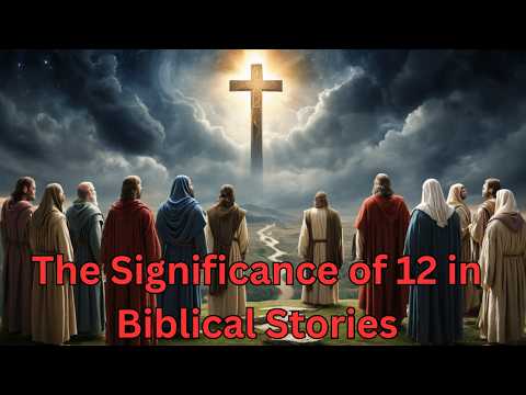 The Significance of Number 12 in Biblical Stories 🌞