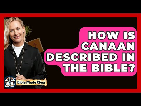 How Is Canaan Described In The Bible? - BibleMadeClear.com