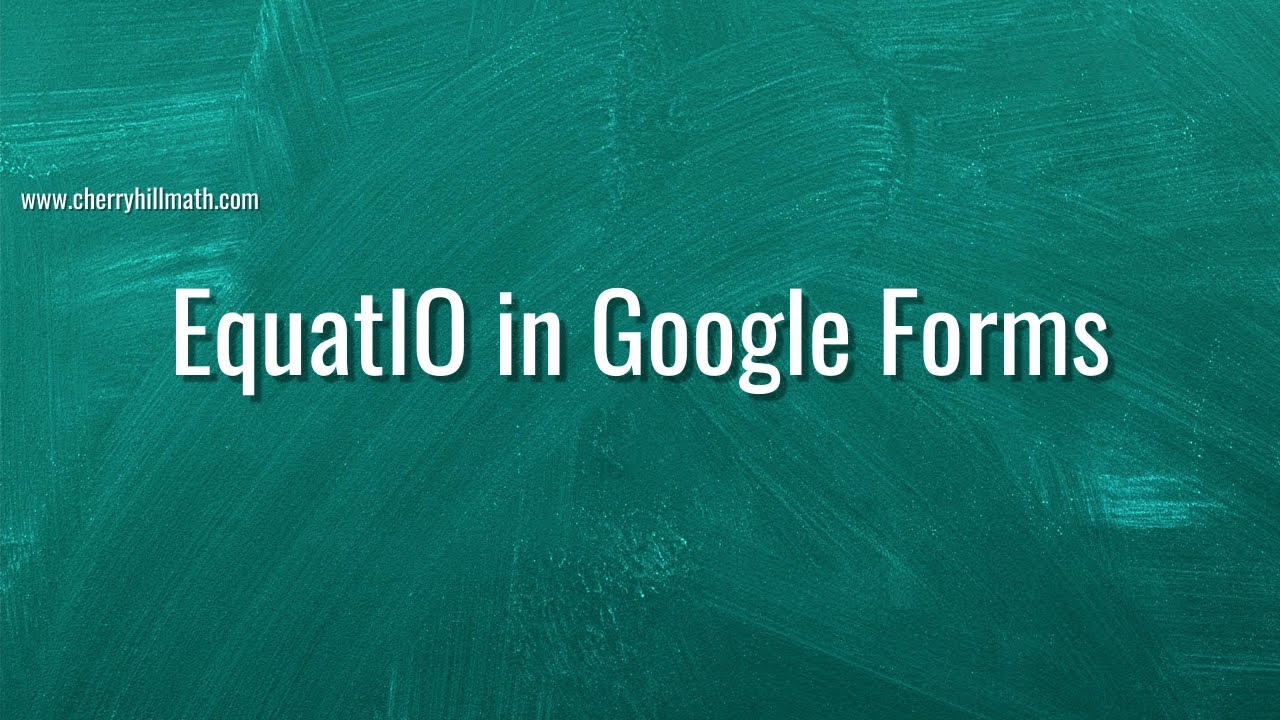 Using EquatIO with Google Forms to make an online math quiz