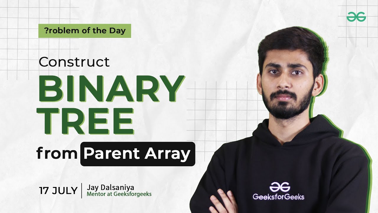POTD- 17/07/2024 | Construct Binary Tree from Parent Array | Problem of the Day | GeeksforGeeks
