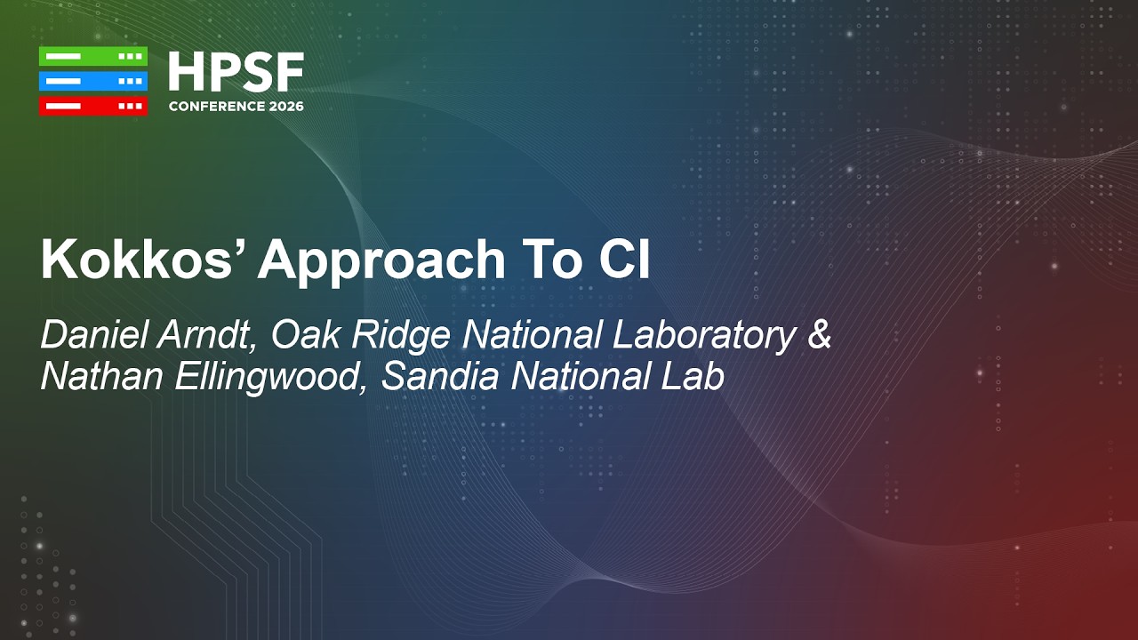 Kokkos' Approach To CI - Daniel Arndt & Nathan Ellingwood