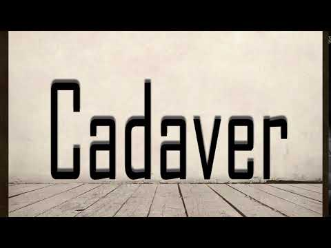 How to Pronounce Cadaver