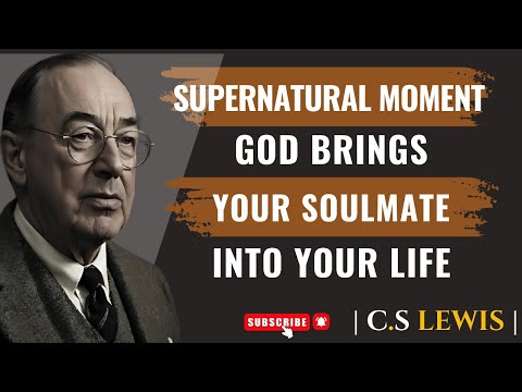 "CS LEWIS _The Supernatural Moment God Brings Your Soulmate Into Your Life." | SPIRITUAL MOTIVATION