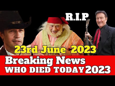 Who Died : 23 June 2023 - Actors Died Today