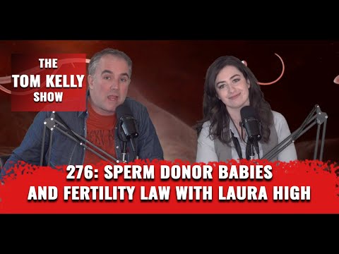 276: Sperm Donor Babies and Fertility Law With Laura High – Tom Kelly
