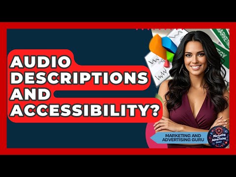 Audio Descriptions And Accessibility? - Marketing and Advertising Guru