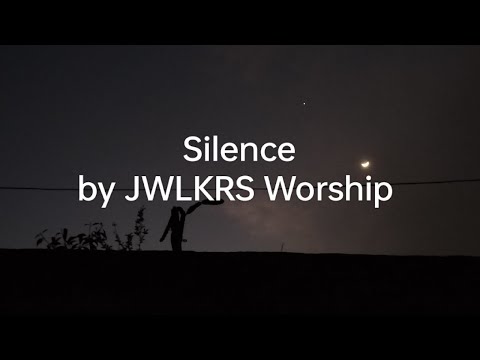SILENCE (lyrics) JWLKRS WORSHIP