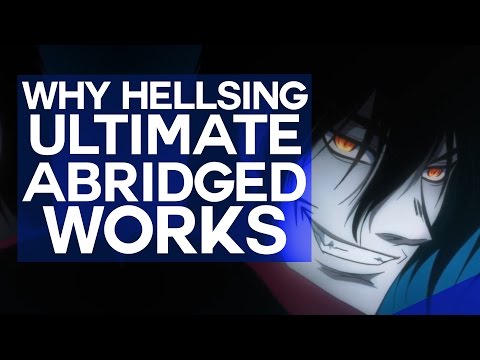 Why Hellsing Ultimate Abridged Works
