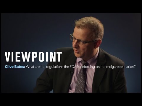 Clive Bates: What are the regulations the FDA is enforcing on the e-cigarette market? | VIEWPOINT
