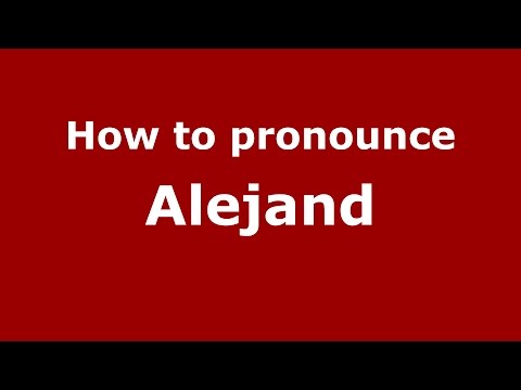 How to pronounce Alejand (Spanish/Argentina) - PronounceNames.com
