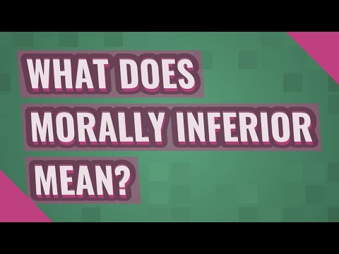 What does morally inferior mean?
